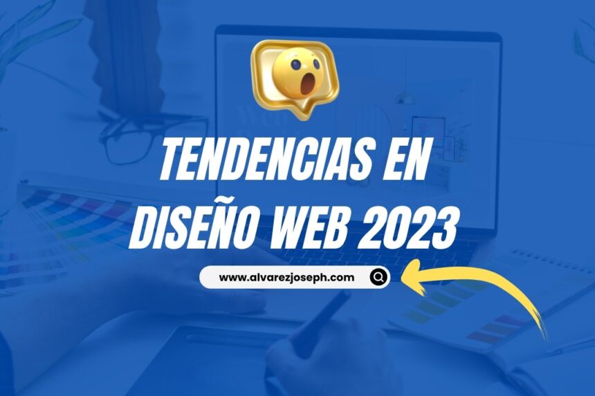 TENDENCIAS en Diseño Web 2023: Lo que Debes Saber → 2023