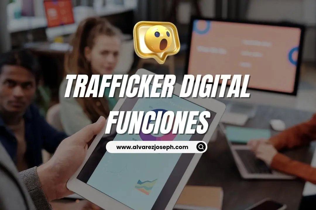 Funciones del Trafficker Digital: Guía Completa