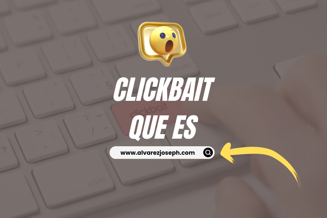 Clickbait que es y cómo evitarlo: Manipula tus emociones