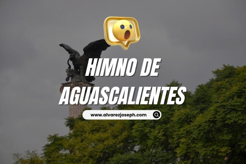 Letra completa del himno de Aguascalientes, México