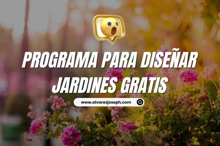 Diseña tu jardín de ensueño gratis con estos programas