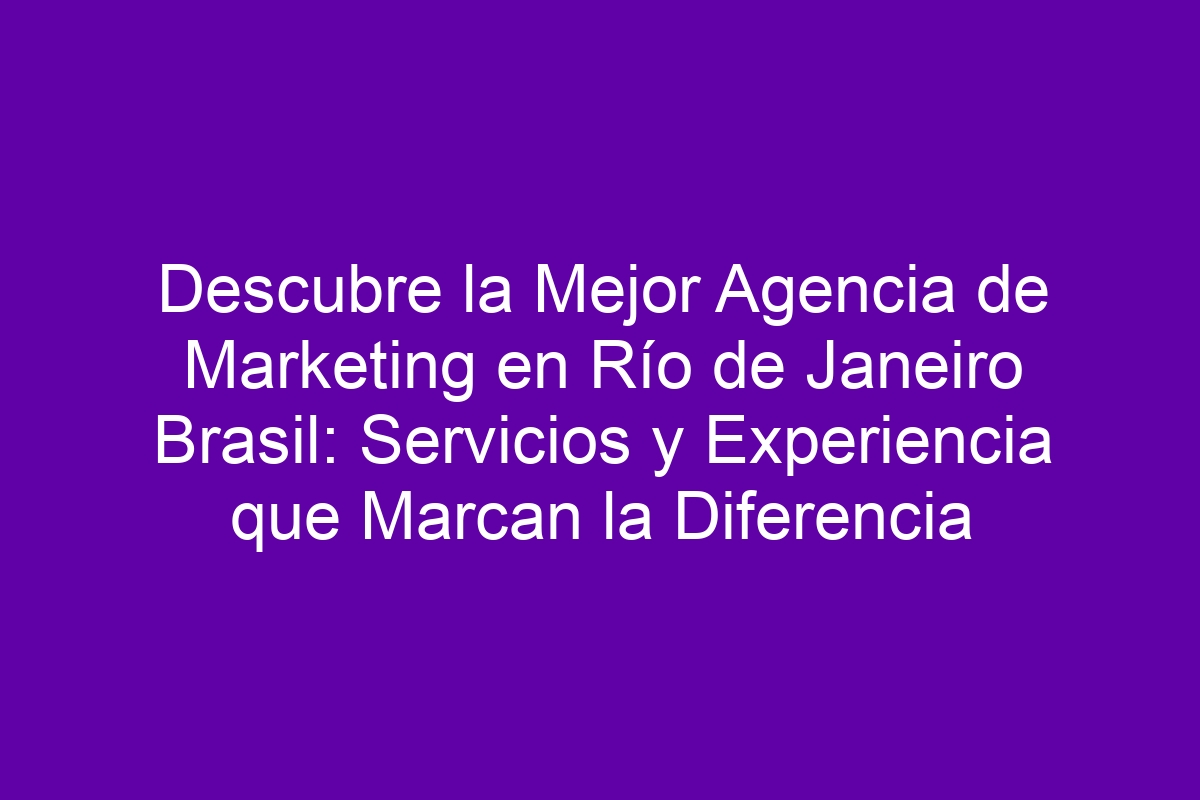 Descubre la Mejor Agencia de Marketing en Río de Janeiro Brasil ...