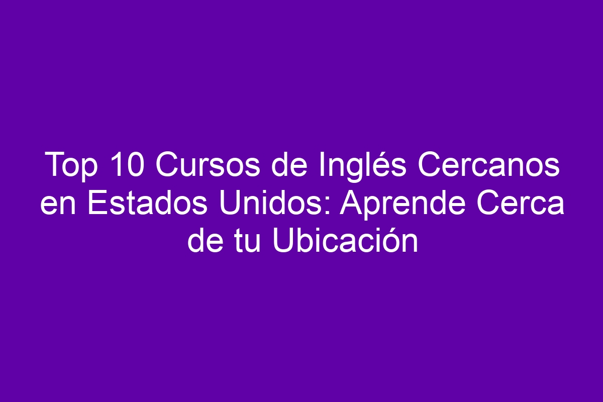Top 10 Cursos de Inglés Cercanos en Estados Unidos: Aprende Cerca de tu ...