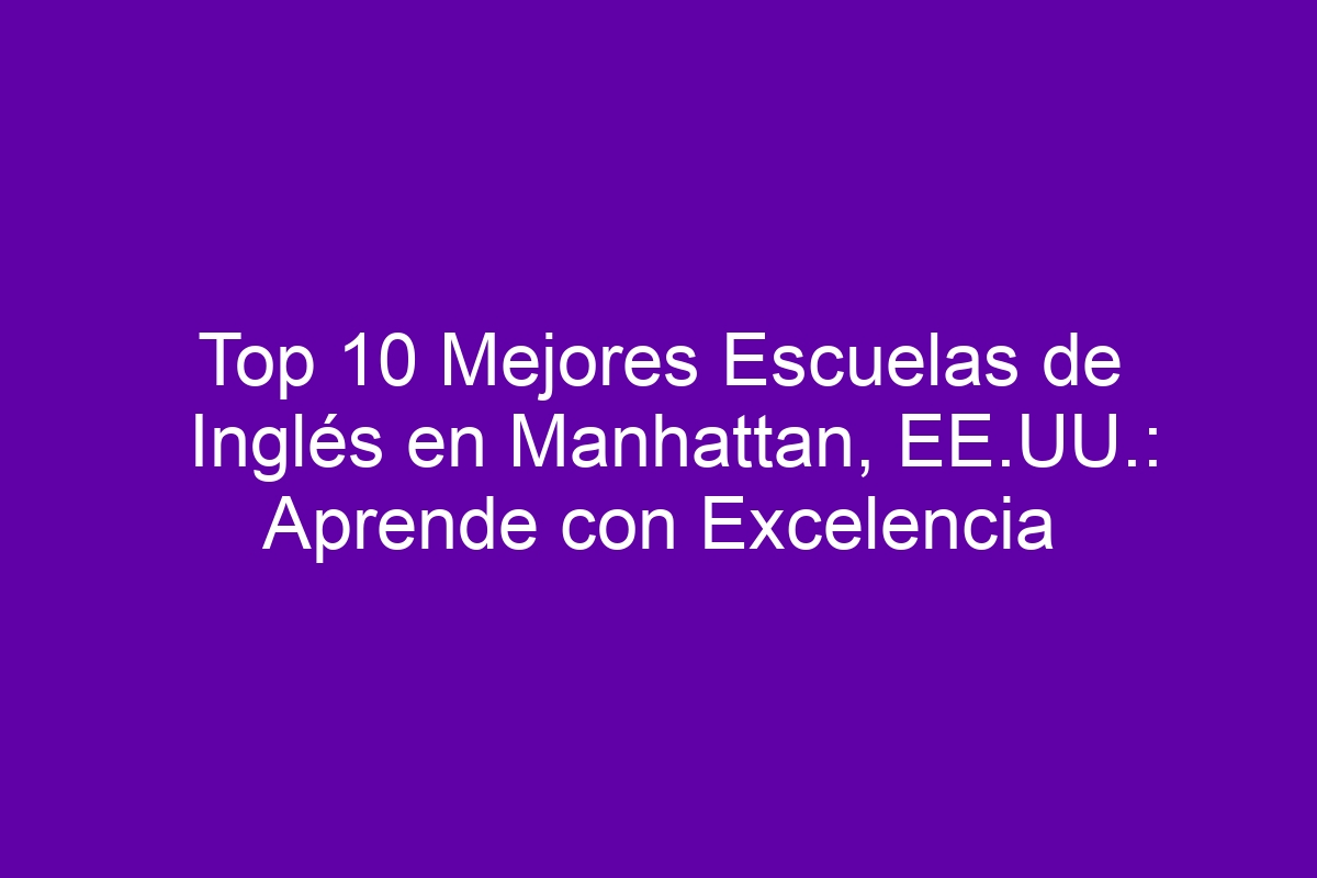 Top 10 Mejores Escuelas de Inglés en Manhattan, EE.UU.: Aprende con ...