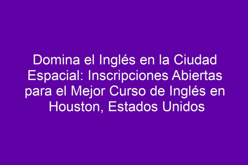 Domina el Inglés en la Ciudad Espacial: Inscripciones Abiertas para el ...