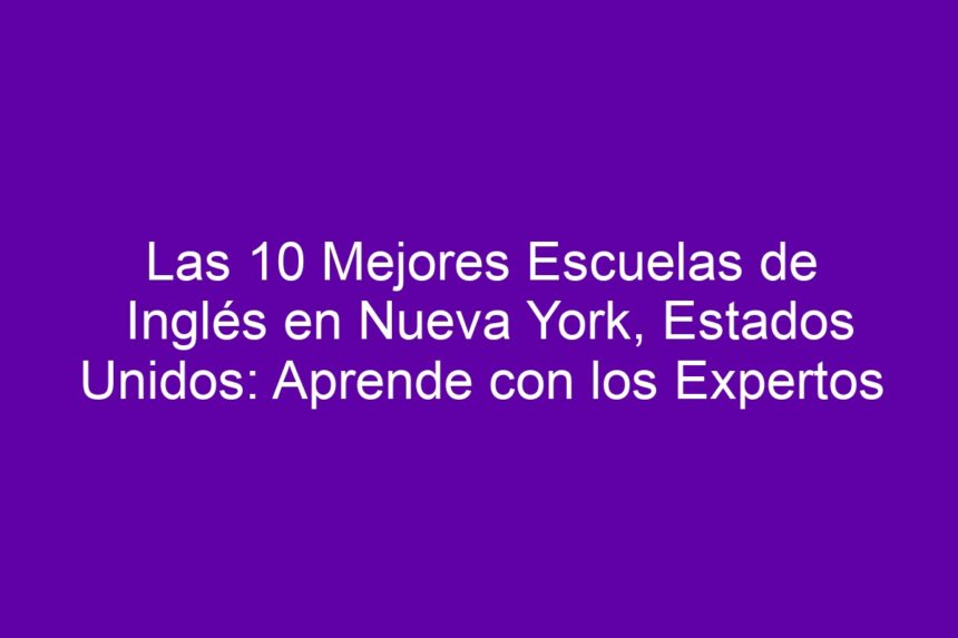 Las 10 Mejores Escuelas de Inglés en Nueva York, Estados Unidos ...