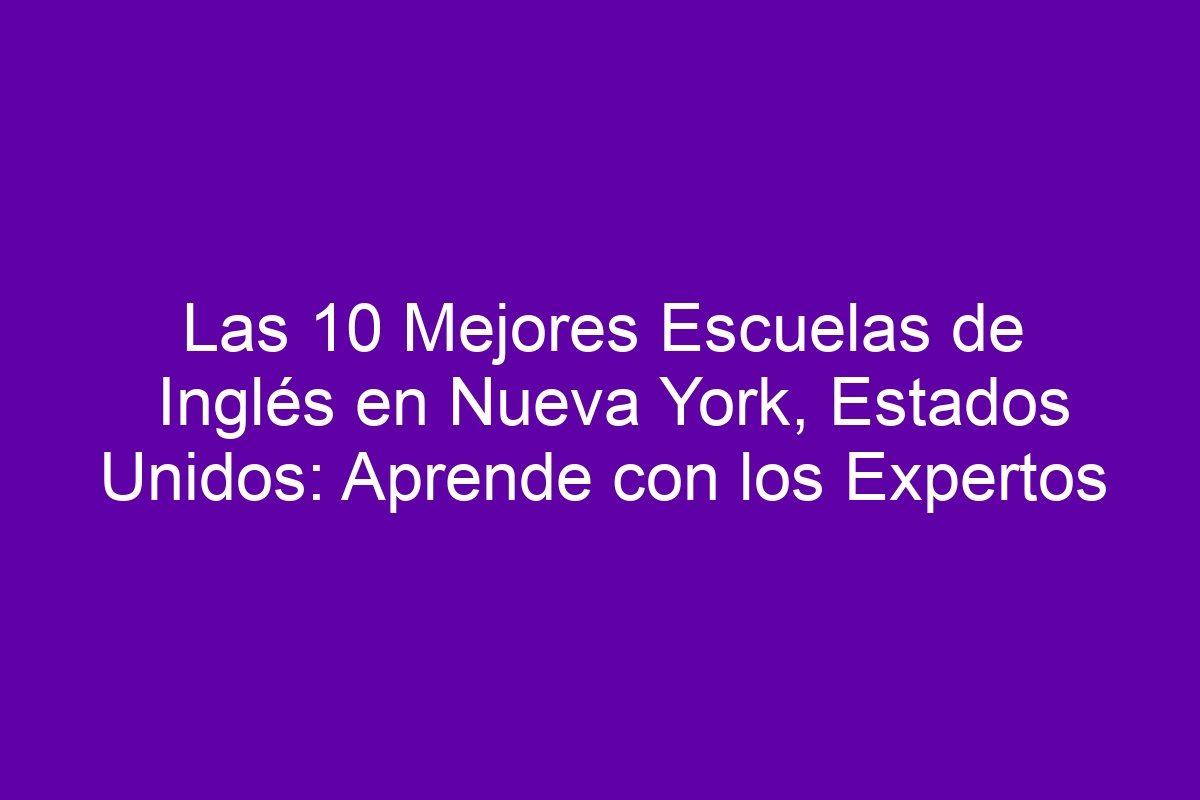 Las 10 Mejores Escuelas de Inglés en Nueva York, Estados Unidos ...