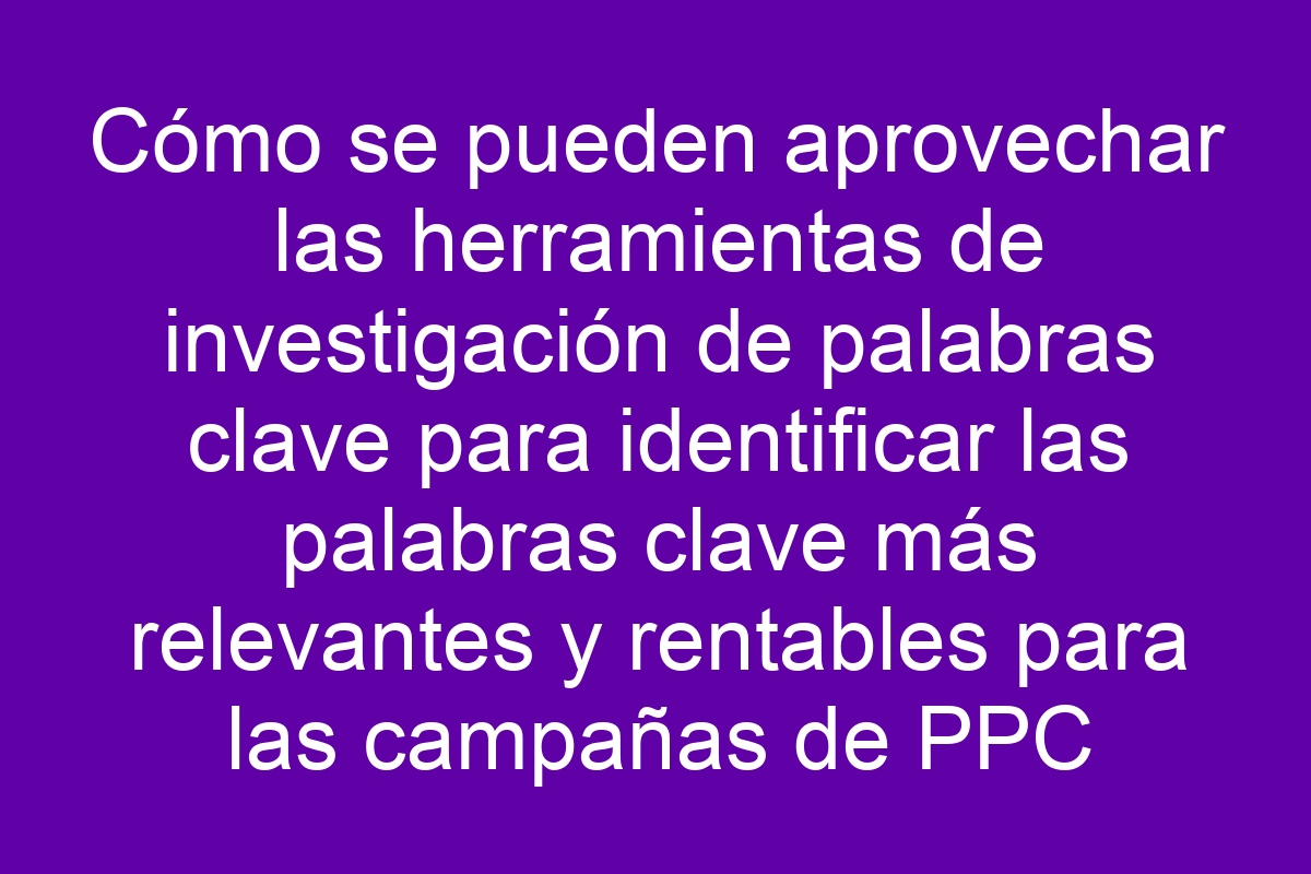 Cómo se pueden aprovechar las herramientas de investigación de palabras clave para identificar ...