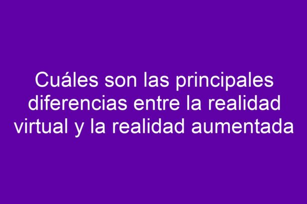 Cuáles son las principales diferencias entre la realidad virtual y la ...