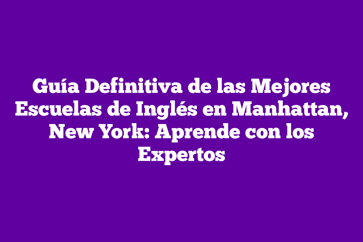 Guía Definitiva de las Mejores Escuelas de Inglés en Manhattan, New ...