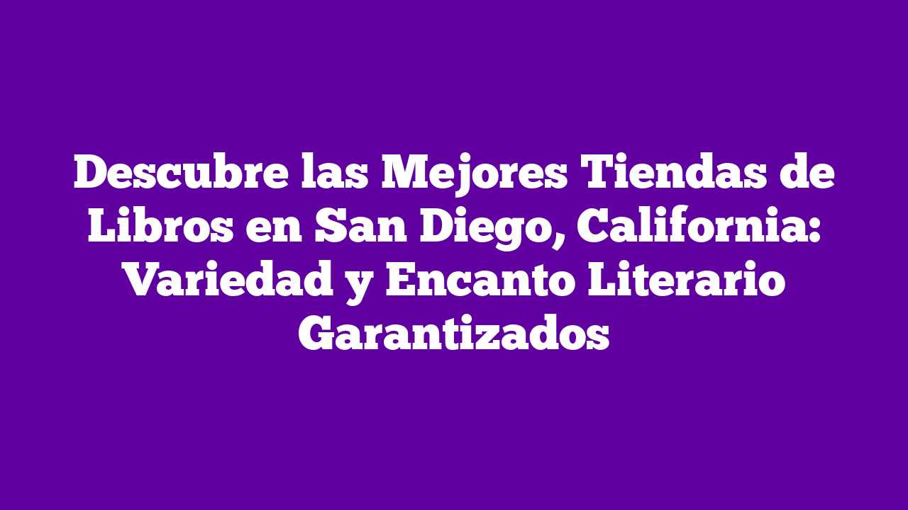 ᐈ Descubre las Mejores Tiendas de Libros en San Diego, California: Variedad y Encanto Literario ...