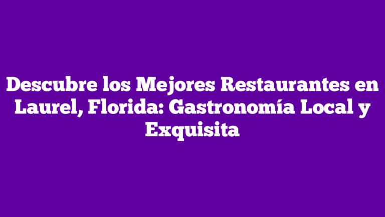 ᐈ Descubre los Mejores Restaurantes en Laurel, Florida: Gastronomía ...
