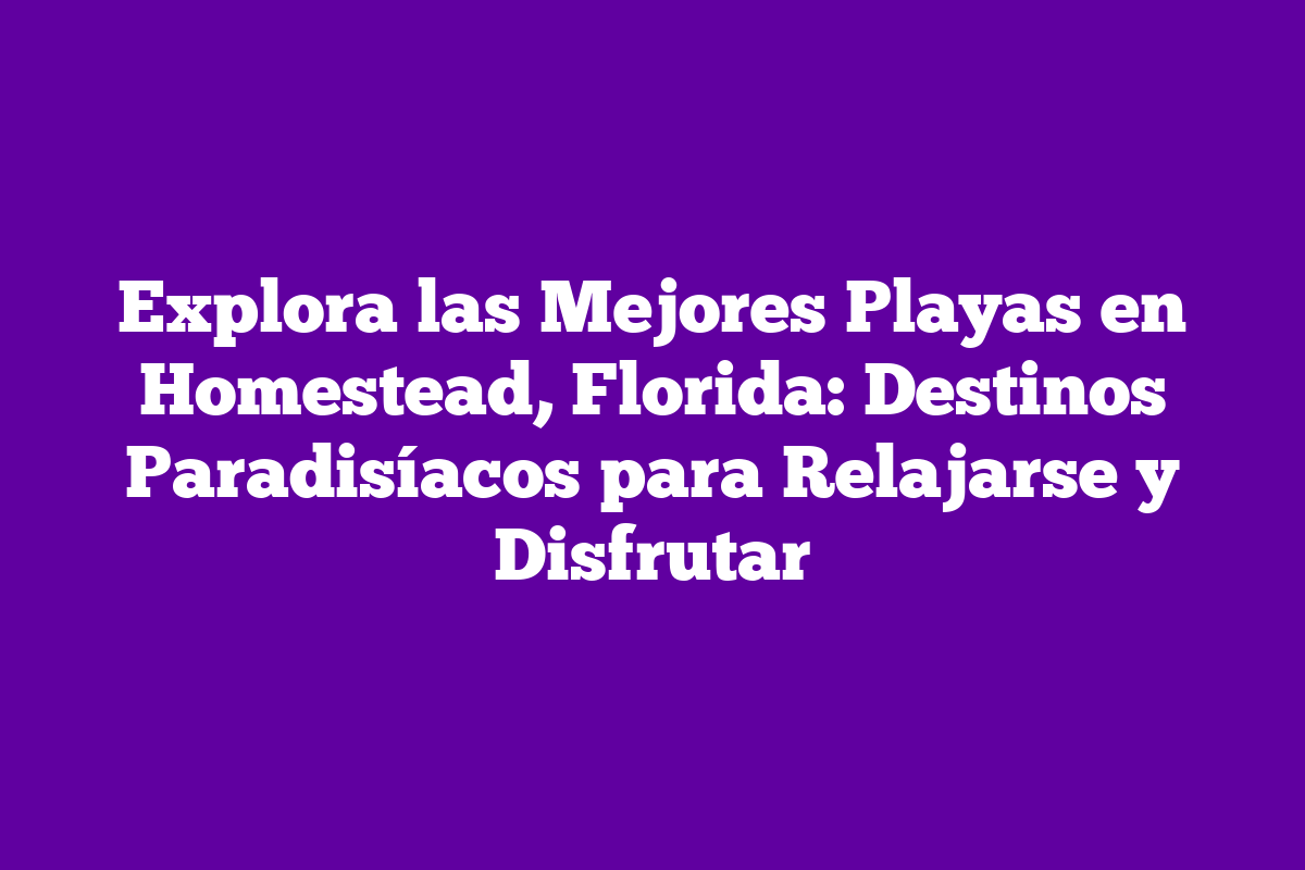 ᐈ Explora las Mejores Playas en Homestead, Florida: Destinos ...