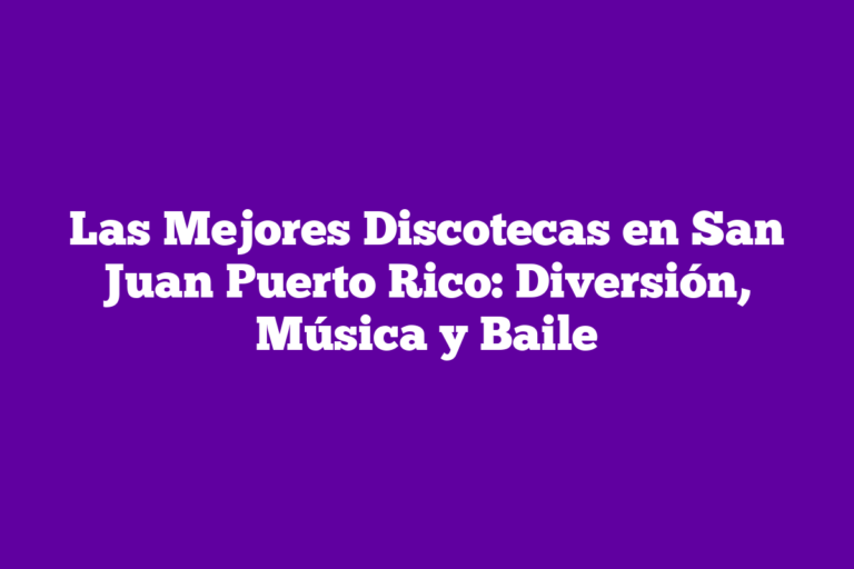 ᐈ Las Mejores Discotecas en San Juan Puerto Rico: Diversión, Música y Baile