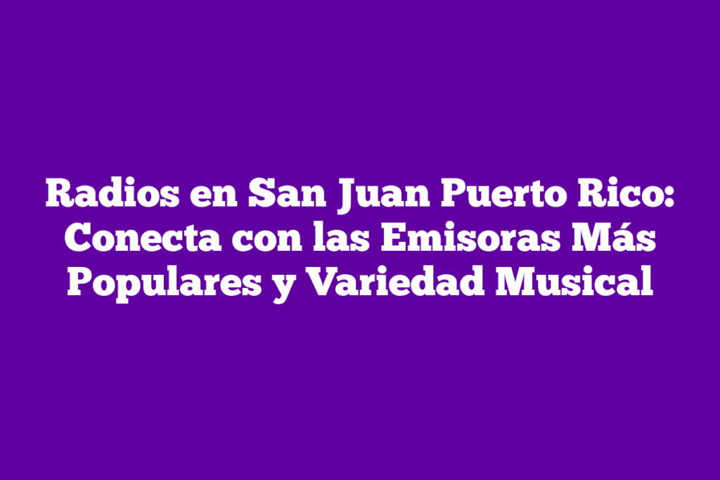 ᐈ Radios en San Juan Puerto Rico: Conecta con las Emisoras Más ...