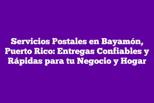 ᐈ Servicios Postales en Bayamón, Puerto Rico: Entregas Confiables y ...