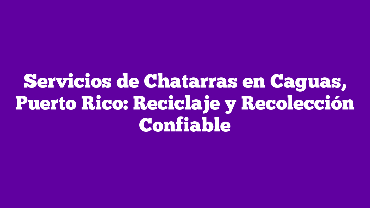 ᐈ Servicios de Chatarras en Caguas, Puerto Rico: Reciclaje y ...
