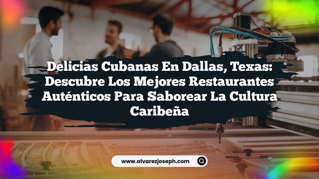 Delicias Cubanas en Dallas, Texas: Descubre los Mejores Restaurantes ...