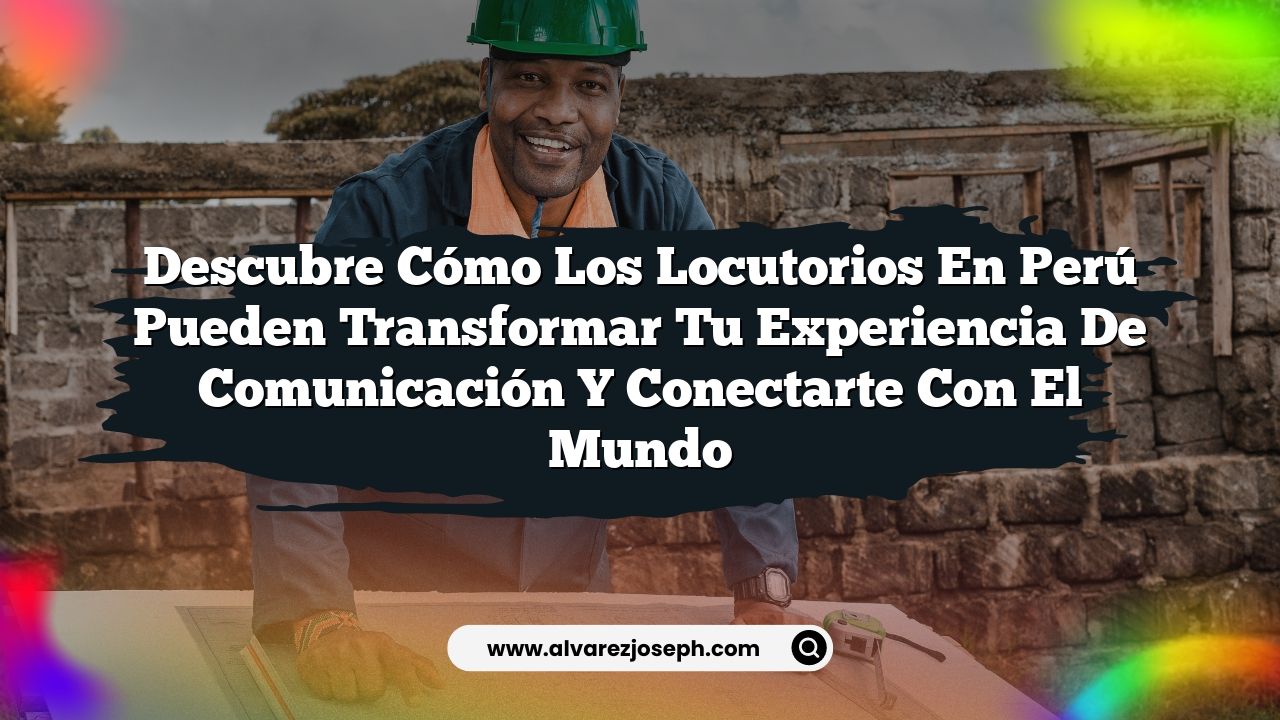 Descubre cómo los locutorios en Perú pueden transformar tu experiencia ...