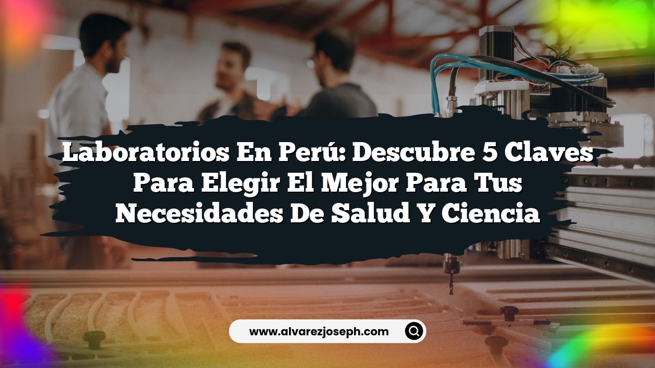 Laboratorios en Perú: Descubre 5 Claves para Elegir el Mejor para tus ...