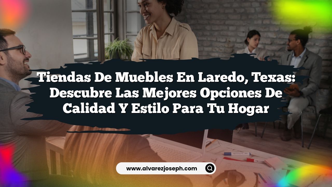 Tiendas de Muebles en Laredo, Texas: Descubre las Mejores Opciones de ...