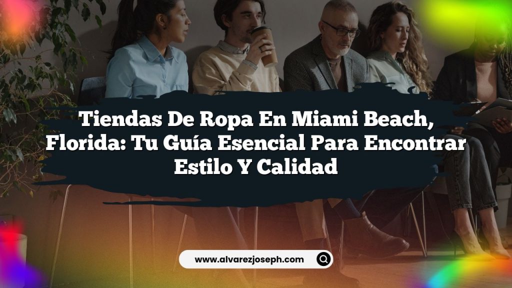 Tiendas de Ropa en Miami Beach, Florida: Tu Guía Esencial para ...