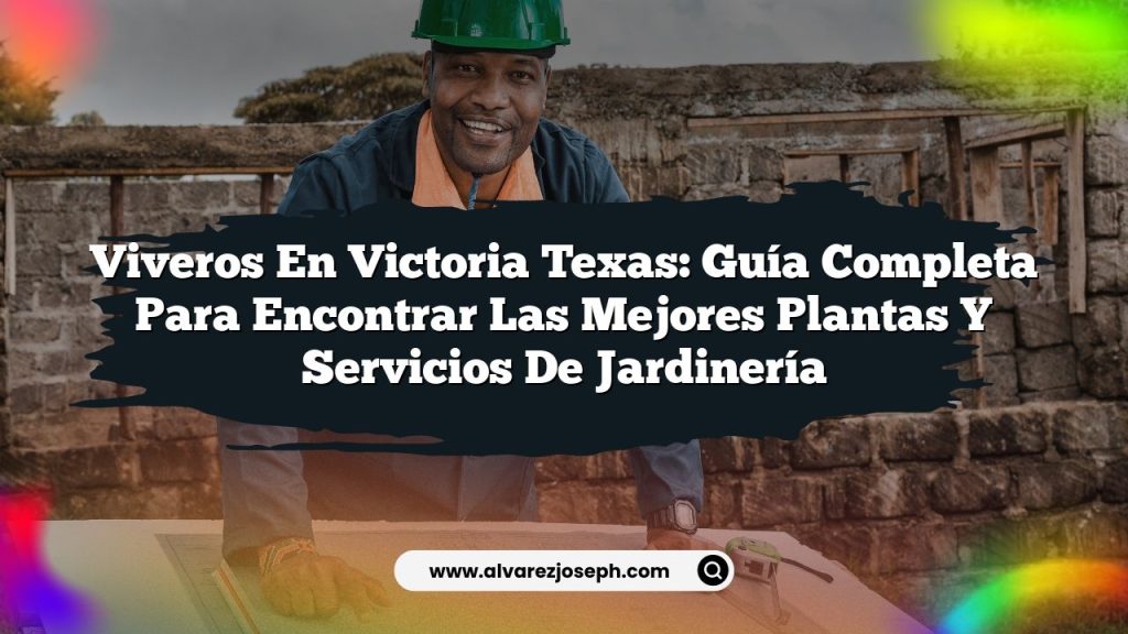 Viveros en Victoria Texas: Guía Completa para Encontrar las Mejores ...
