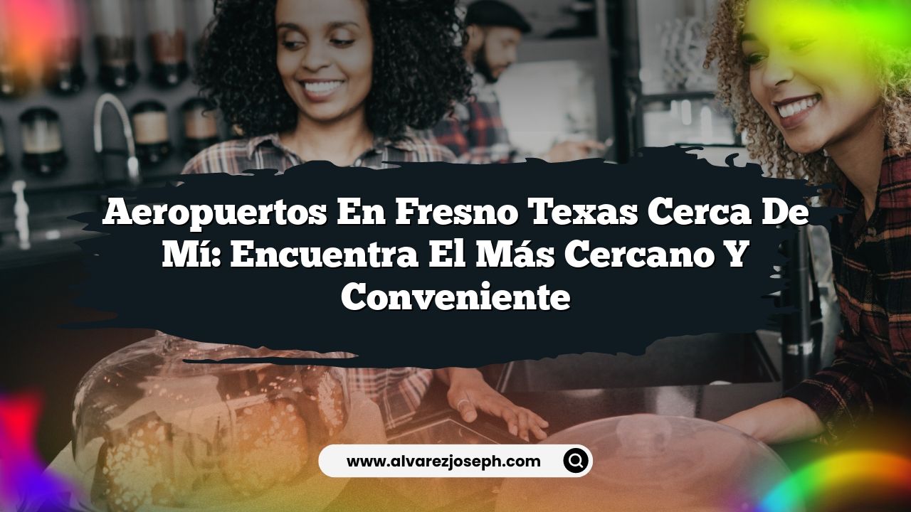 Aeropuertos En Fresno Texas Cerca De Mí: Encuentra El Más Cercano y ...