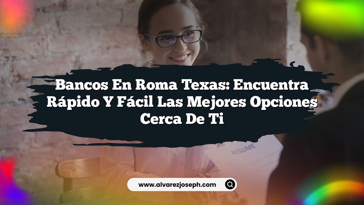 Bancos en Roma Texas: Encuentra Rápido y Fácil las Mejores Opciones ...