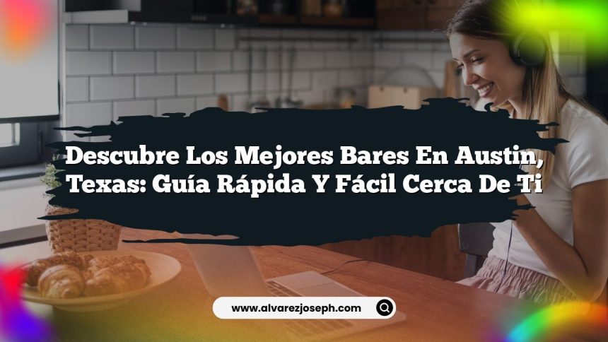 Descubre los Mejores Bares en Austin, Texas: Guía Rápida y Fácil Cerca ...
