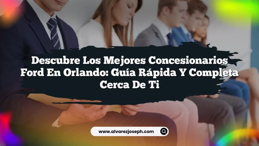 Descubre los Mejores Concesionarios Ford en Orlando: Guía Rápida y ...
