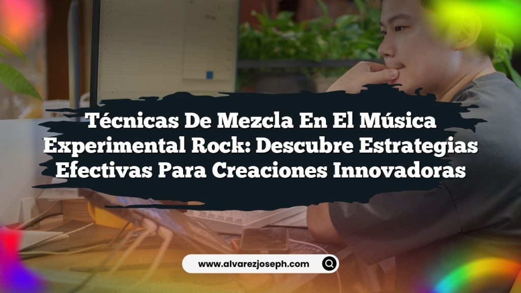 Técnicas de Mezcla en el Música Experimental Rock: Descubre Estrategias ...