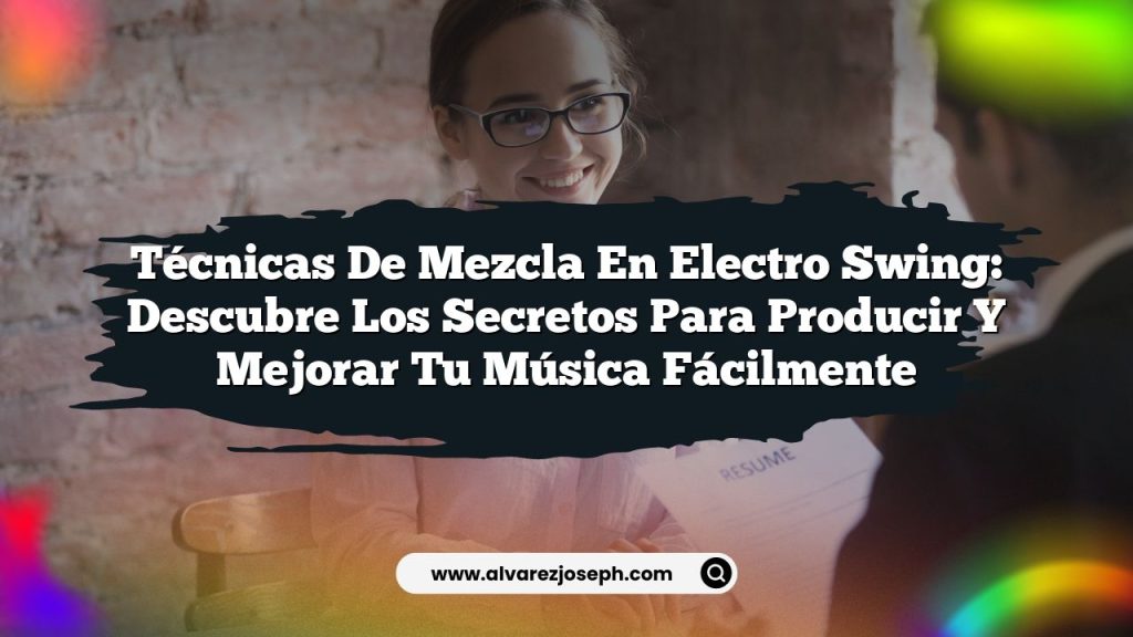 Técnicas de mezcla en Electro Swing: Descubre los secretos para producir y mejorar tu música ...