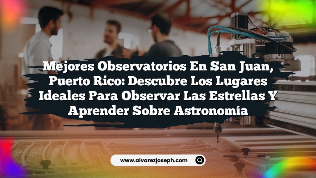 Mejores Observatorios en San Juan, Puerto Rico: Descubre los Lugares ...