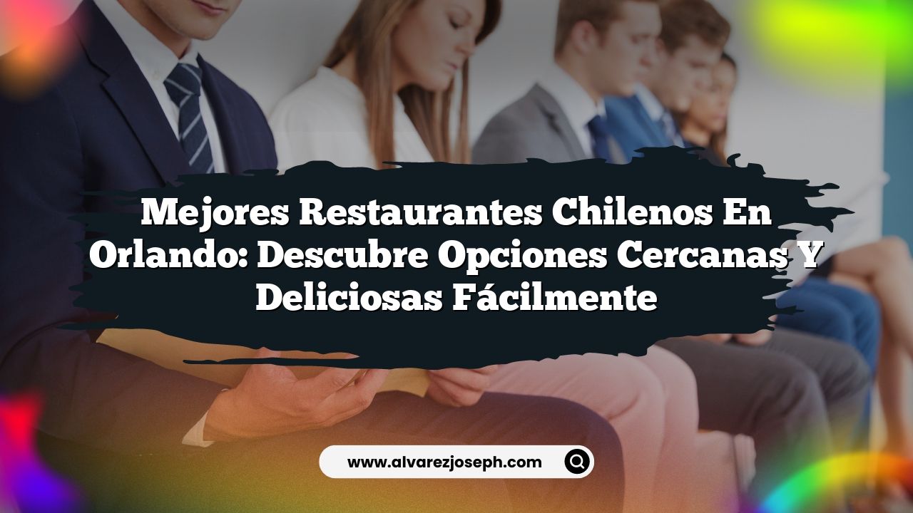 Mejores Restaurantes Chilenos en Orlando: Descubre Opciones Cercanas y ...
