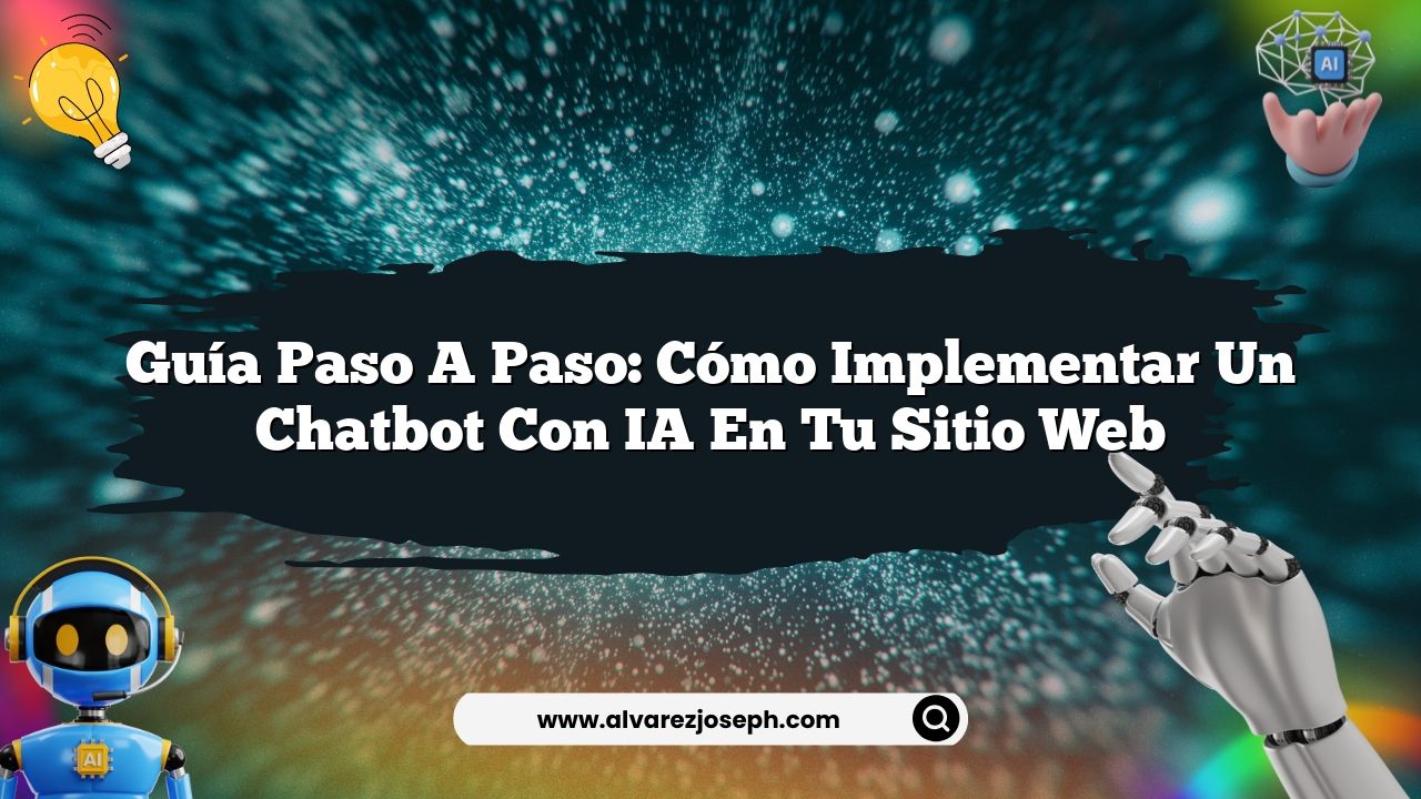 Guía Paso a Paso: Cómo Implementar un Chatbot con IA en tu Sitio Web