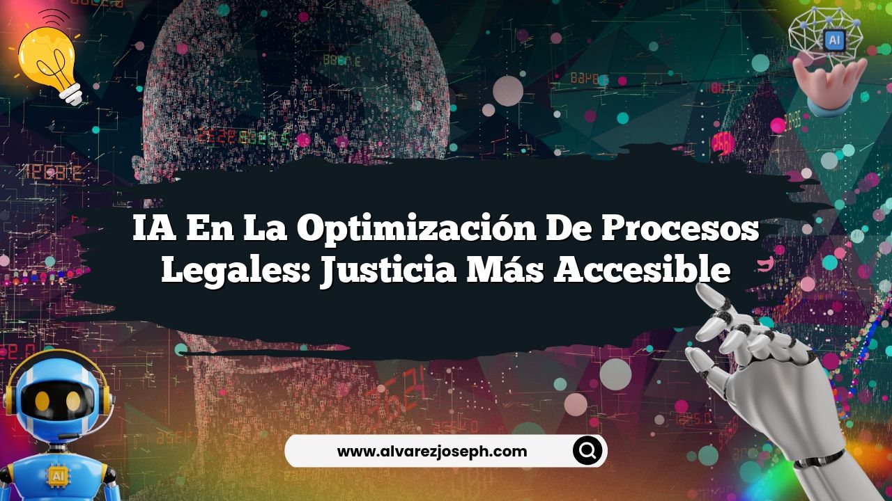 IA en la Optimización de Procesos Legales: Justicia Más Accesible