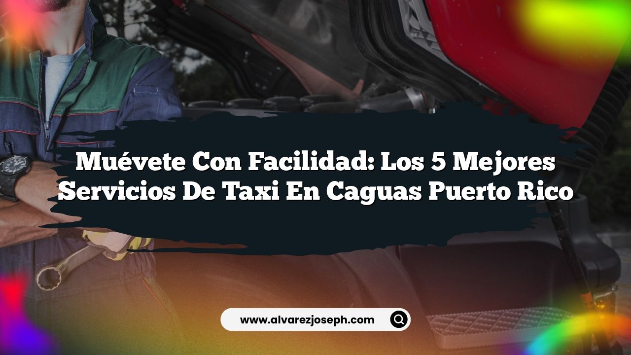Muévete con Facilidad: Los 5 Mejores Servicios de Taxi en Caguas Puerto ...