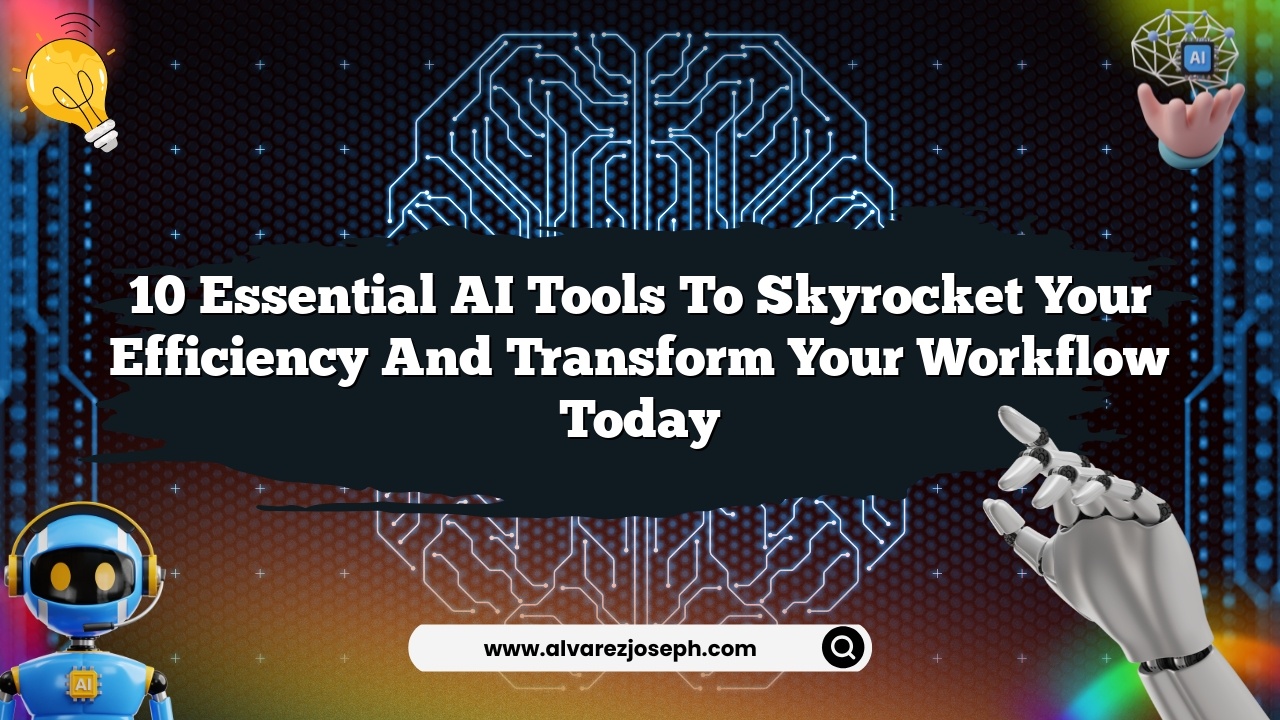 10 Essential AI Tools to Skyrocket Your Efficiency and Transform Your Workflow Today