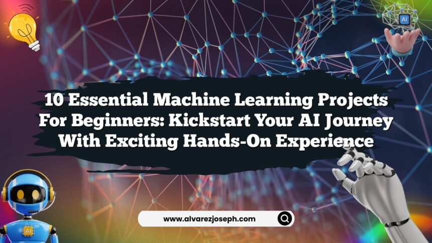 10 Essential Machine Learning Projects for Beginners: Kickstart Your AI ...
