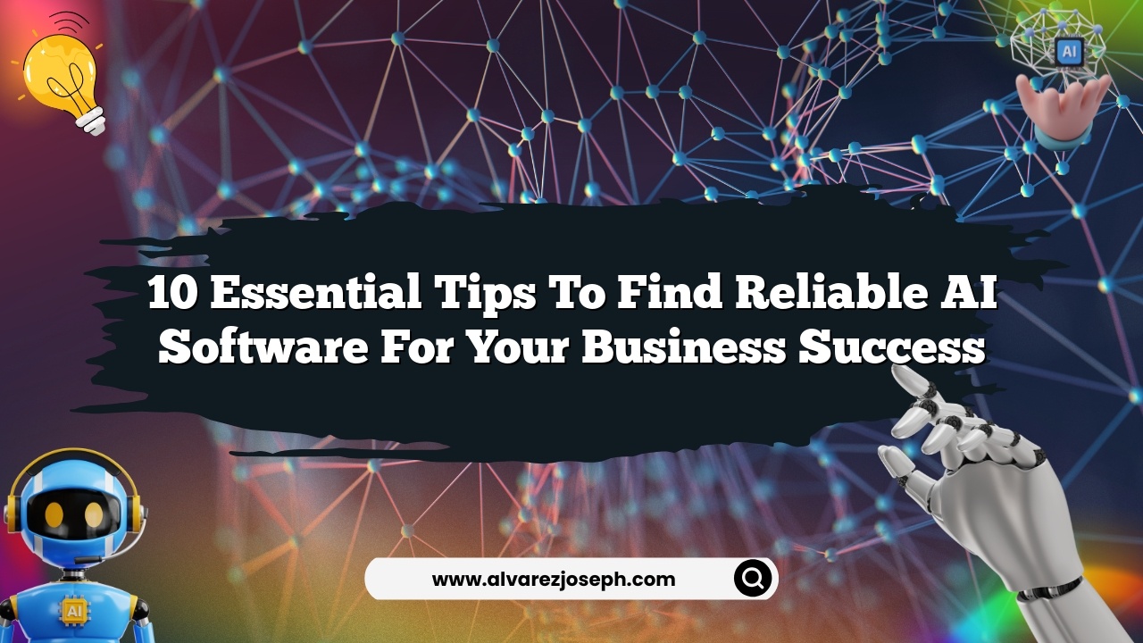 10 Essential Tips to Find Reliable AI Software for Your Business Success