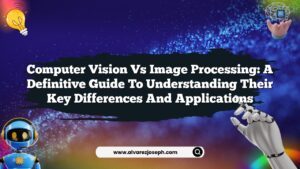 Computer Vision vs Image Processing: A Definitive Guide to ...