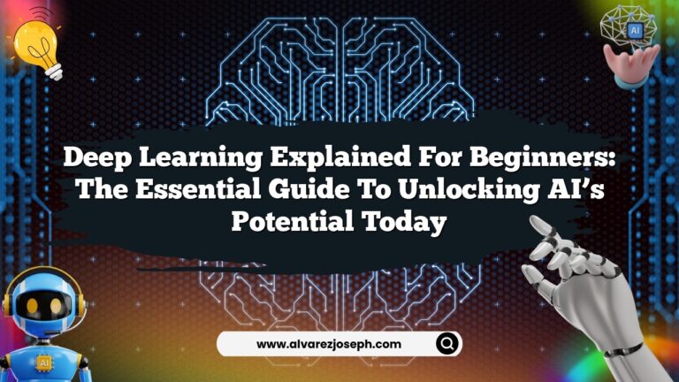 Deep Learning Explained for Beginners: The Essential Guide to Unlocking AI's Potential Today