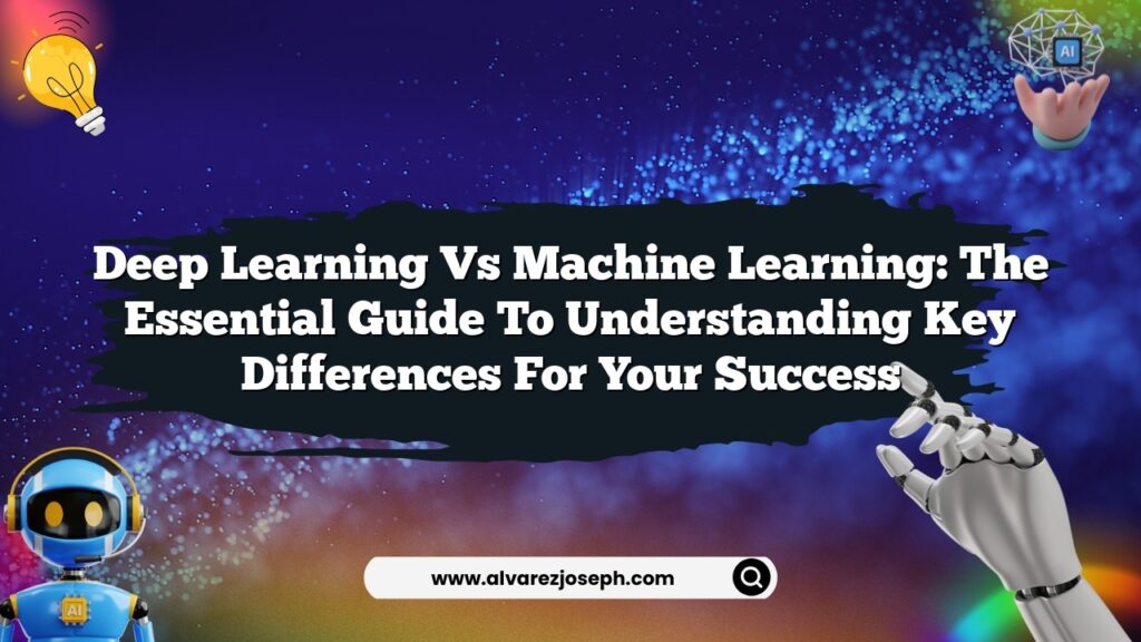 Deep Learning vs Machine Learning: The Essential Guide to Understanding ...