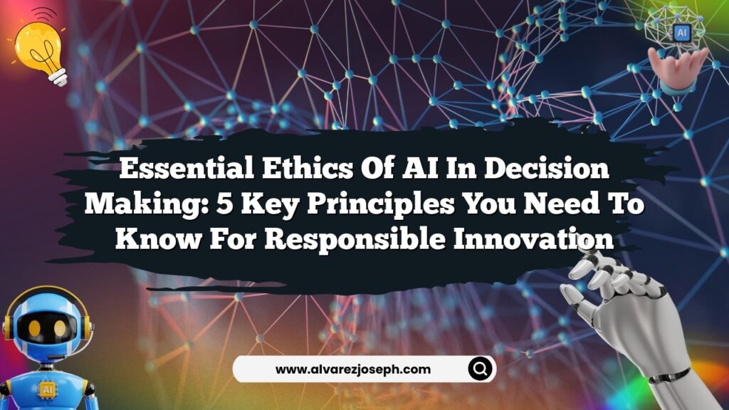 Essential Ethics of AI in Decision Making: 5 Key Principles You Need to ...