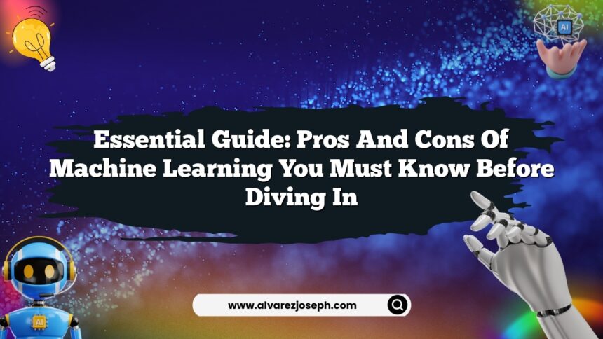 Essential Guide: Pros and Cons of Machine Learning You Must Know Before ...