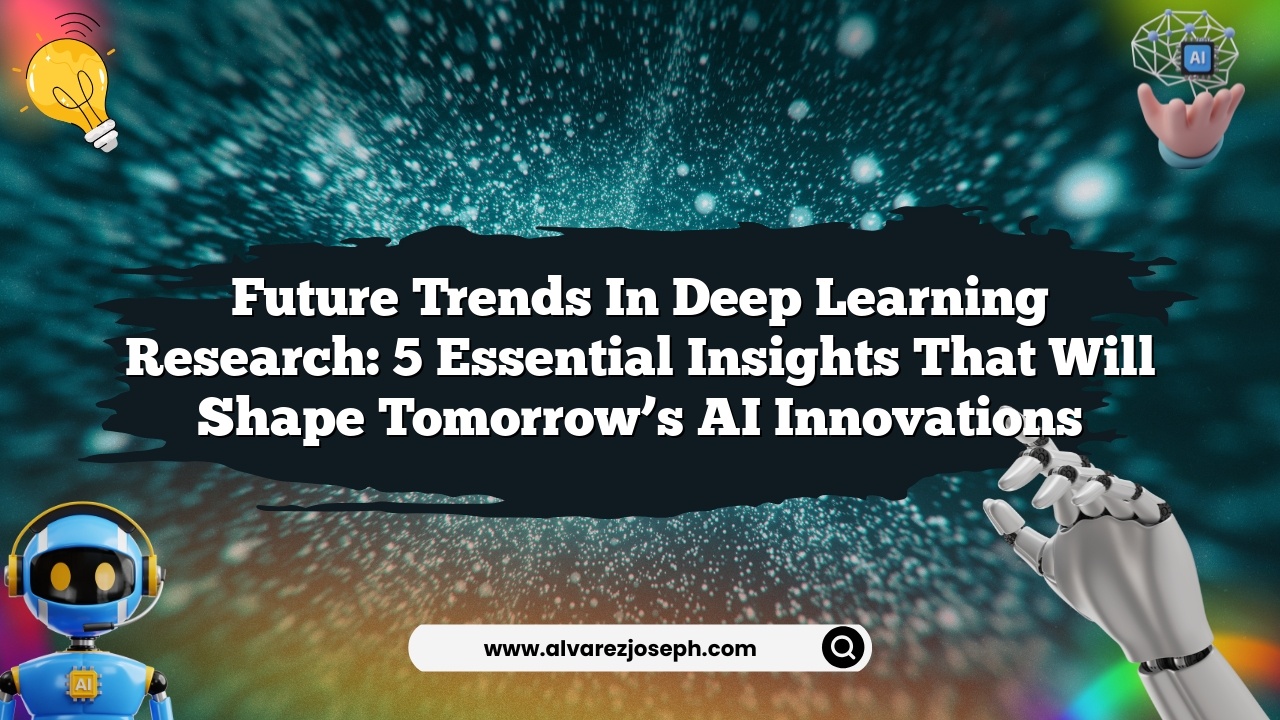 Future Trends in Deep Learning Research: 5 Essential Insights That Will ...