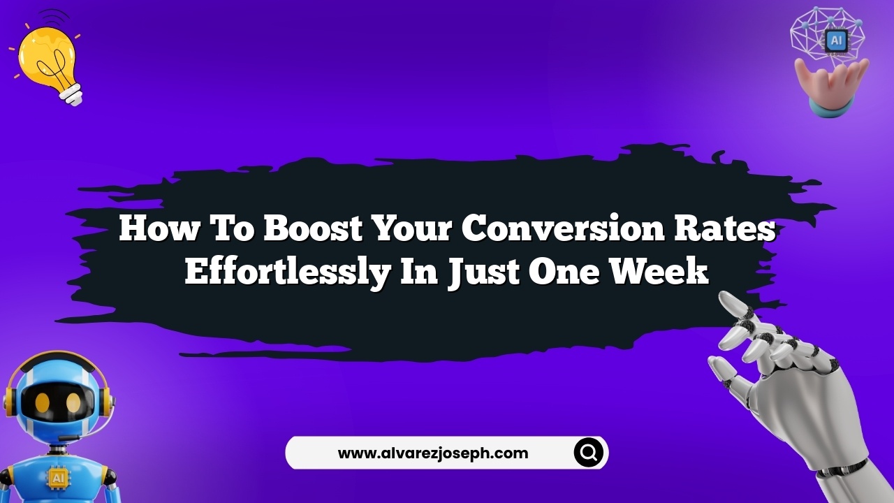 How to boost your conversion rates effortlessly in just one week