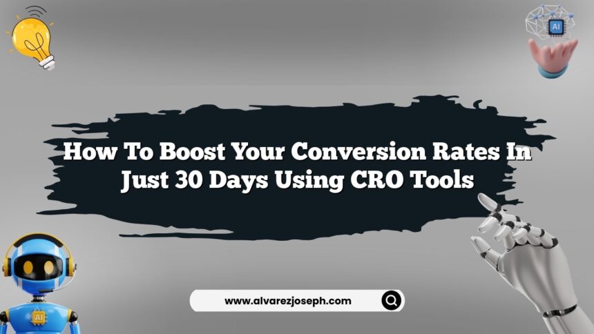 How to boost your conversion rates in just 30 days using CRO tools