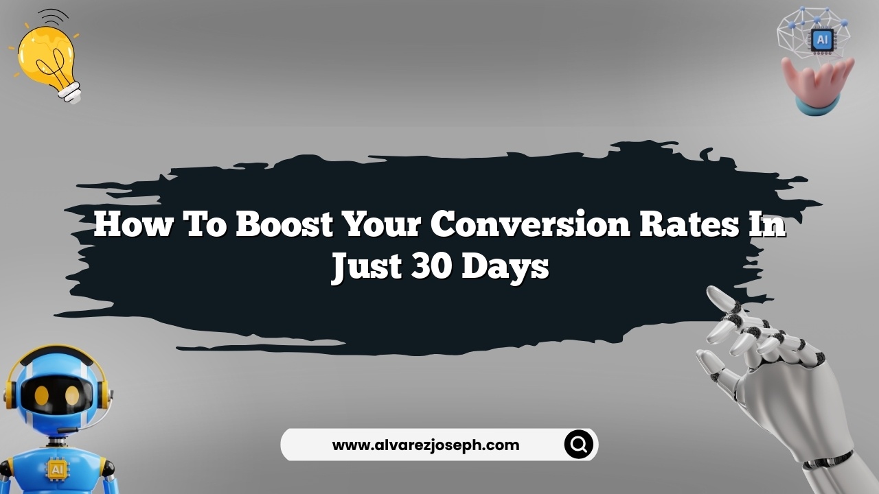 How to boost your conversion rates in just 30 days